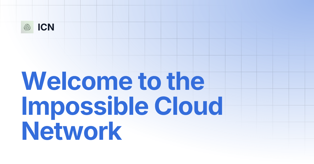 Welcome to the Impossible Cloud Network | ICN
